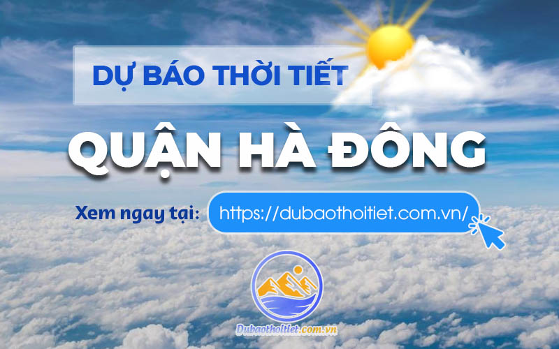 Thời tiết Hà Đông, Hà Nội hôm nay, ngày mai và những ngày tới - Dự báo ...